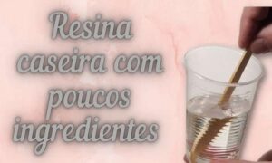 Como Fazer Resina Caseira: Receita Econômica Para Fazer Em Casa